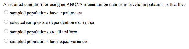Solved A required condition for using an ANOVA procedure on | Chegg.com