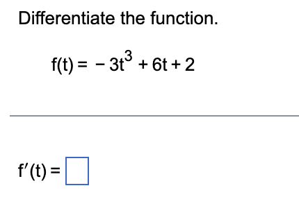 Solved Differentiate the function. f(t)=−3t3+6t+2 f′(t)= | Chegg.com