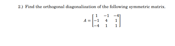 Solved 2.) Find the orthogonal diagonalization of the | Chegg.com