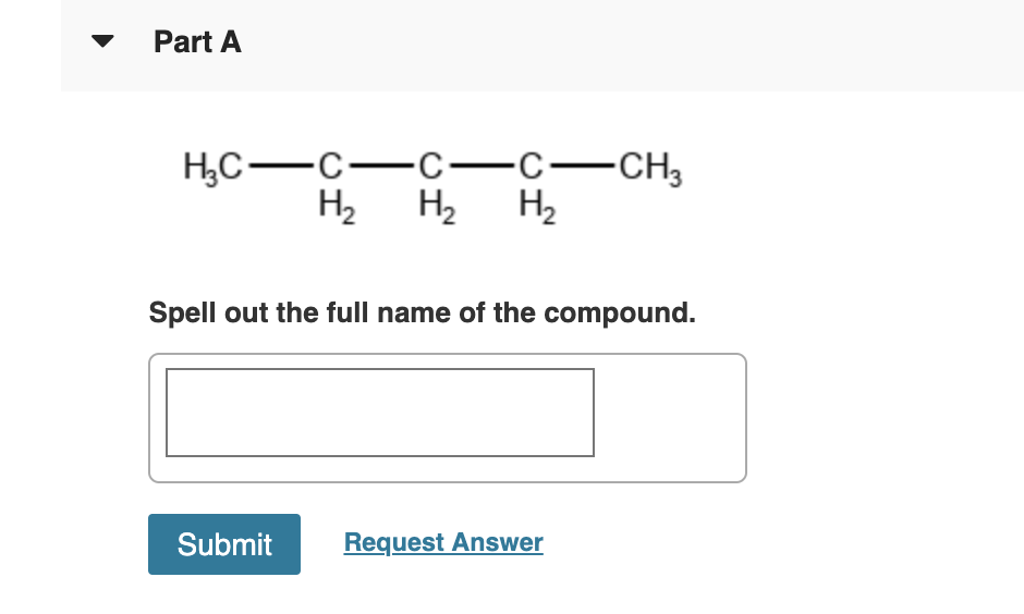 Solved Part A H3C—C—C—C -C-CH3 H2 H₂ H₂ Spell out the full | Chegg.com