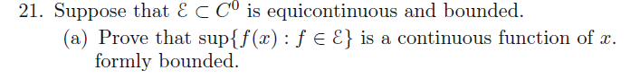 Solved 21. Suppose that EC Cº is equicontinuous and bounded. | Chegg.com