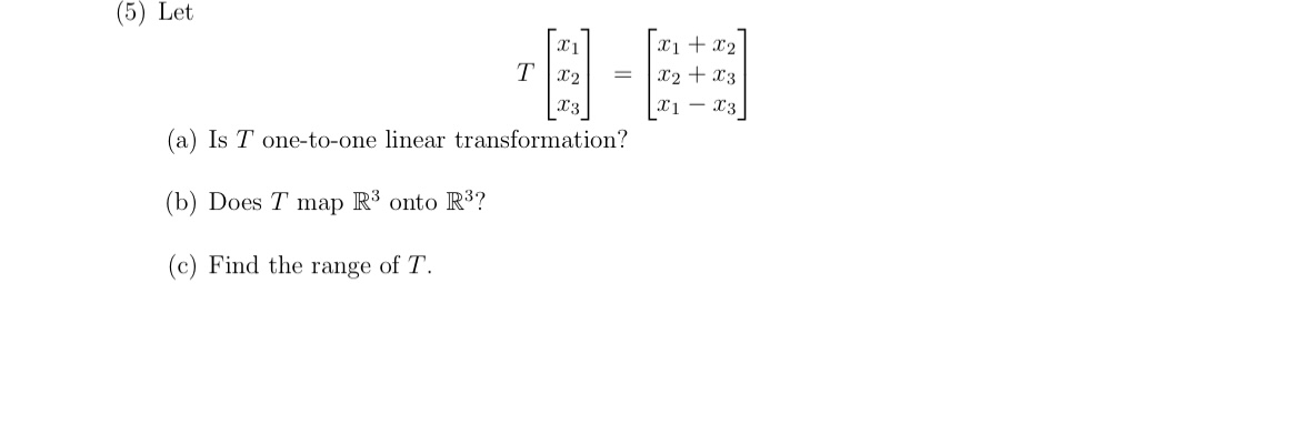 Solved (5) ﻿LetT[x1x2x3]=[x1+x2x2+x3x1-x3](a) ﻿Is T | Chegg.com