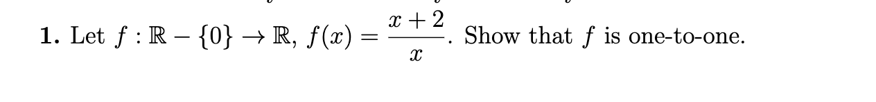Solved 1. Let f:R−{0}→R,f(x)=xx+2. Show that f is | Chegg.com