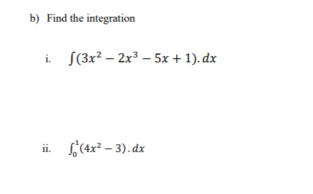 Solved b) Find the integration i S(3x2 – 2x3 – 5x + 1). dx | Chegg.com