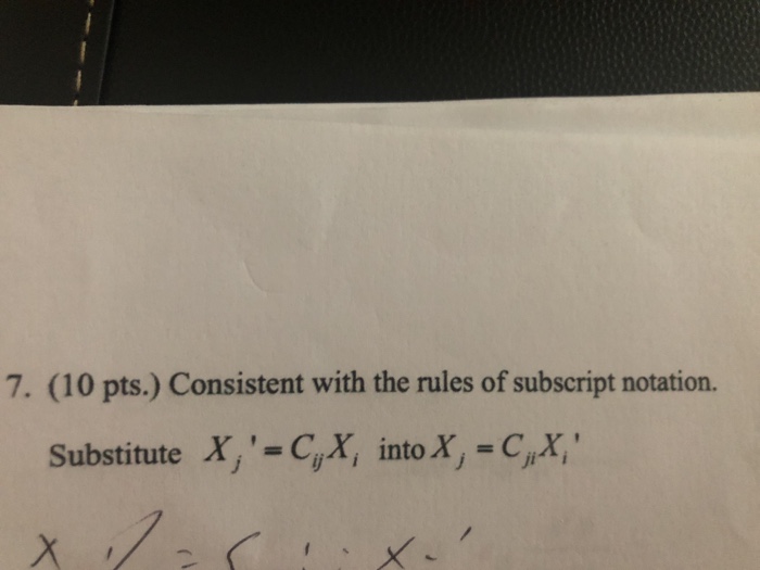Solved 7. (10 pts.) Consistent with the rules of subscript | Chegg.com