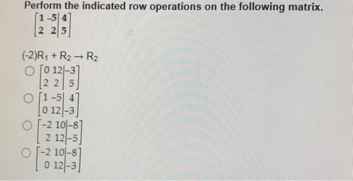 Solved Perform the indicated row operations on the following | Chegg.com