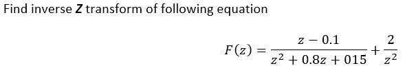 Solved Find inverse Z transform of following equation F(2) = | Chegg.com