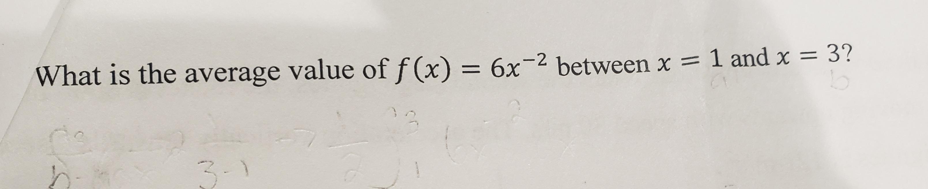 Solved What is the average value of f(x)=6x−2 between x=1 | Chegg.com