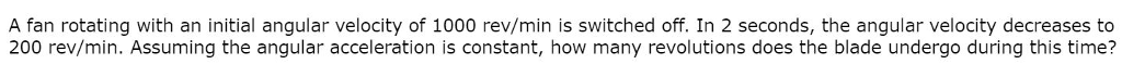 Solved A fan rotating with an initial angular velocity of | Chegg.com