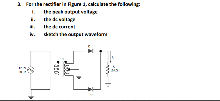 Solved 3. For the rectifier in Figure 1, calculate the | Chegg.com