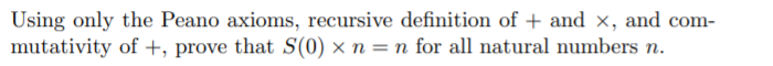 Solved Using only the Peano axioms, recursive definition of | Chegg.com Solved Using only the Peano axioms, recursive definition of | Chegg.com