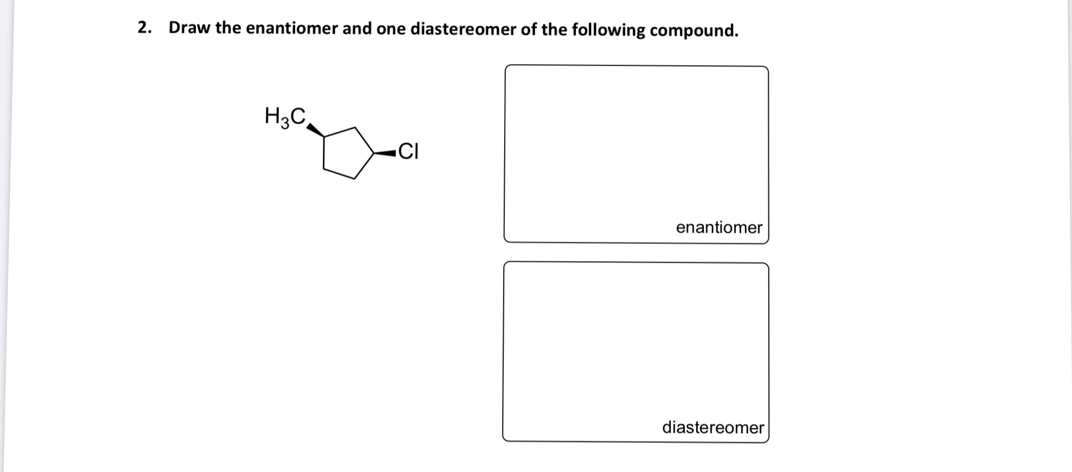 Solved 2. Draw the enantiomer and one diastereomer of the | Chegg.com
