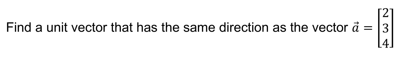 Solved Find a unit vector that has the same direction as the | Chegg.com
