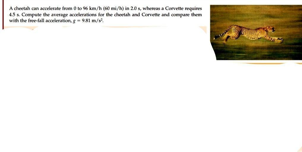 Solved A cheetah can accelerate from 0 to 96 km/h (60 mi/h) | Chegg.com