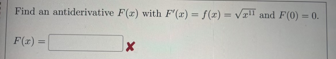 Solved Find an antiderivative F(x) with F′(x)=f(x)=x11 and | Chegg.com