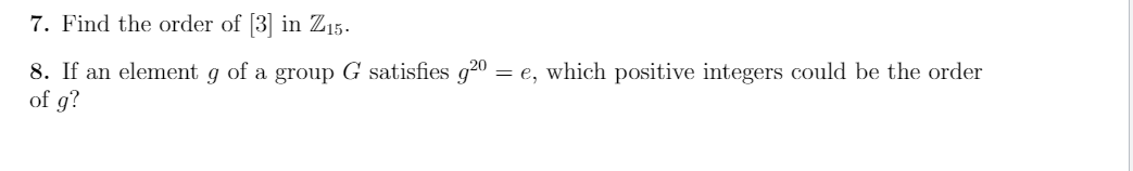 Solved 7. Find the order of [3] in Z15. 8. If an element g | Chegg.com