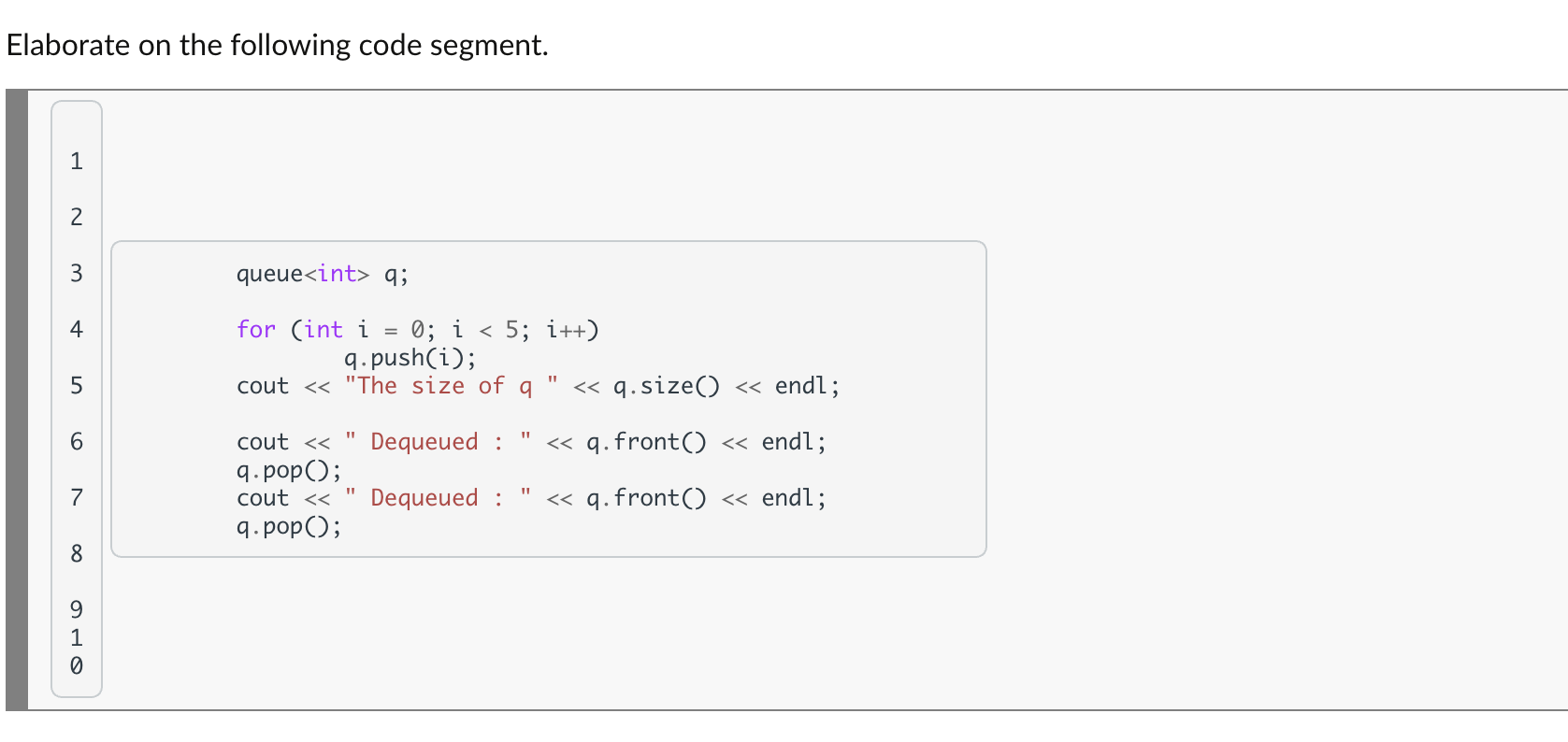 Solved Elaborate on the following code segment. 1 2 3 queue | Chegg.com