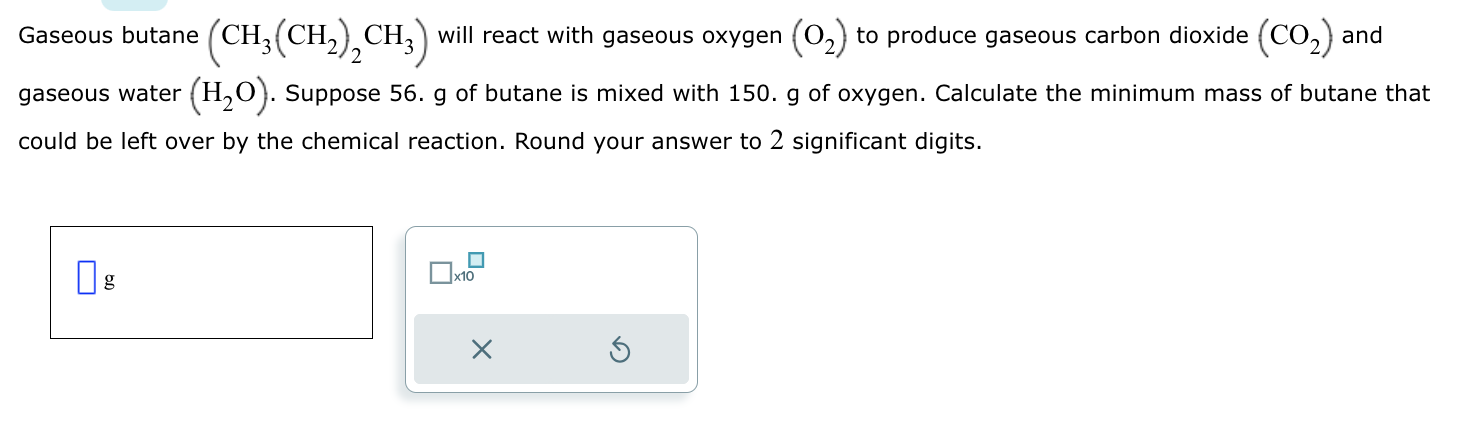 Solved Gaseous butane (CH3(CH2)2CH3) will react with gaseous | Chegg.com