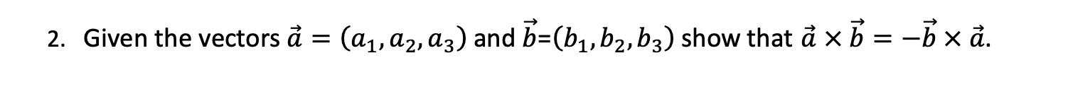 Solved 2. Given the vectors a=(a1,a2,a3) and b=(b1,b2,b3) | Chegg.com