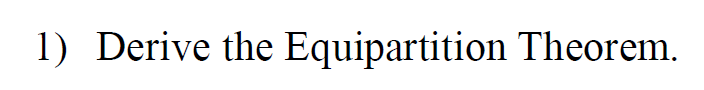 Solved 1) Derive the Equipartition Theorem. | Chegg.com