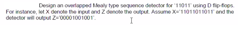 Solved Design an overlapped Mealy type sequence detector for | Chegg.com