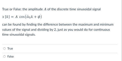 Solved True or False: the amplitude A of the discrete time | Chegg.com