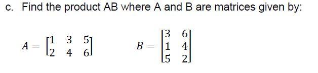 Solved c. Find the product AB where A and B are matrices | Chegg.com