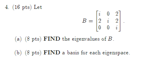 Solved (16 pts) Let B=[[i,0,2],[2,i,2],[0,0,i]]. (a) (8 pts) | Chegg.com