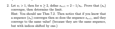 Solved 2. Let s1>1, then for n≥2, define sn+1=2−1/sn. Prove | Chegg.com
