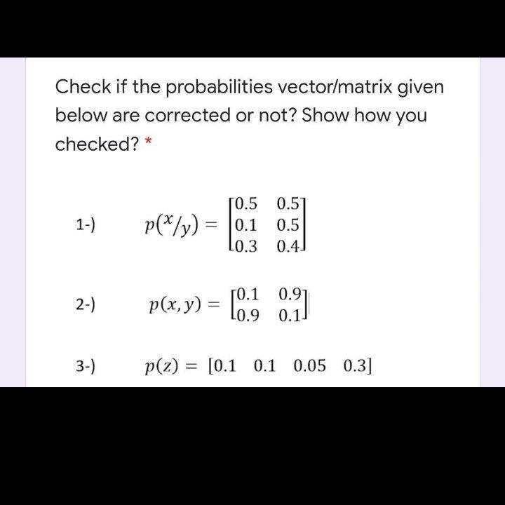 Solved Check if the probabilities vector/matrix given below | Chegg.com