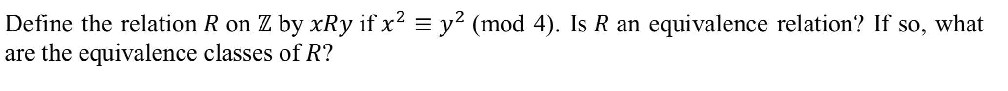 Solved Define the relation R on Z by xRy if x2 = y2 (mod 4). | Chegg.com