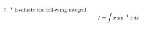 Solved 7. * Evaluate the following integral 1 = zsin- zdz | Chegg.com