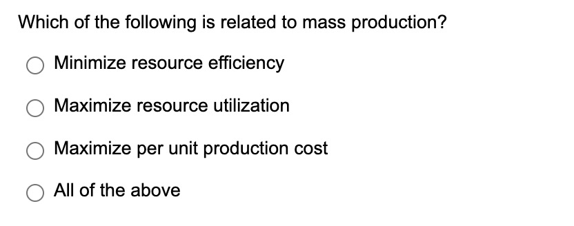Solved Which of the following is related to mass production? | Chegg.com