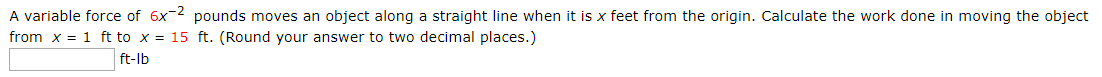 Solved A variable force of 6x-2 pounds moves an object along | Chegg.com