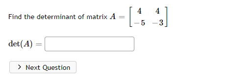 Solved 4 4 Find the determinant of matrix A det(A) > Next | Chegg.com