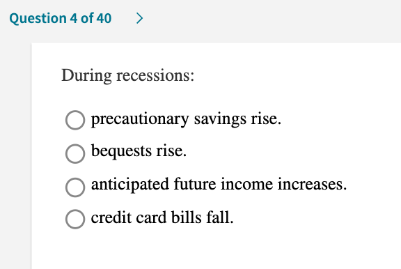 Solved Question 4 of 40 > During recessions: precautionary | Chegg.com
