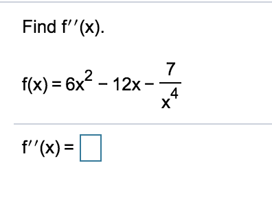 Solved Find f''(x). 7 f(x) = 6x4 12x - 4 х f''(x) = 0 | Chegg.com