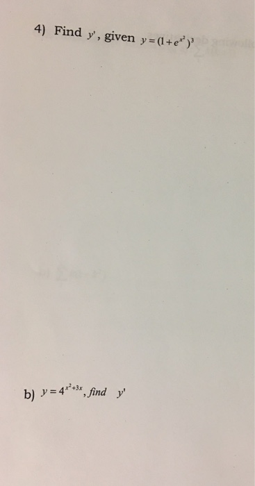 Solved Find y', given y = (1 + e^x^2)^3 y = 4^x^2 + 3x, | Chegg.com