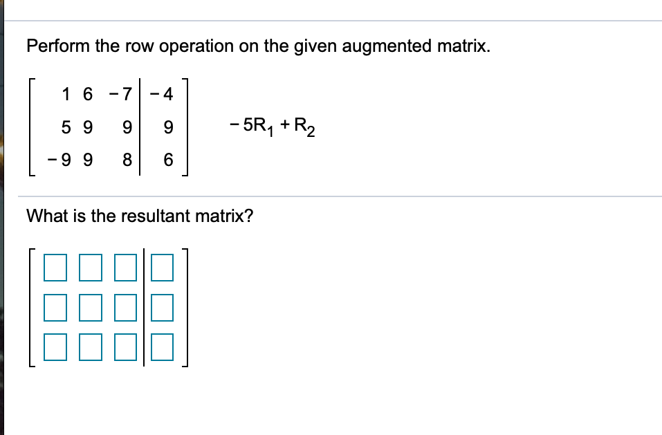 Solved Perform the row operation on the given augmented | Chegg.com