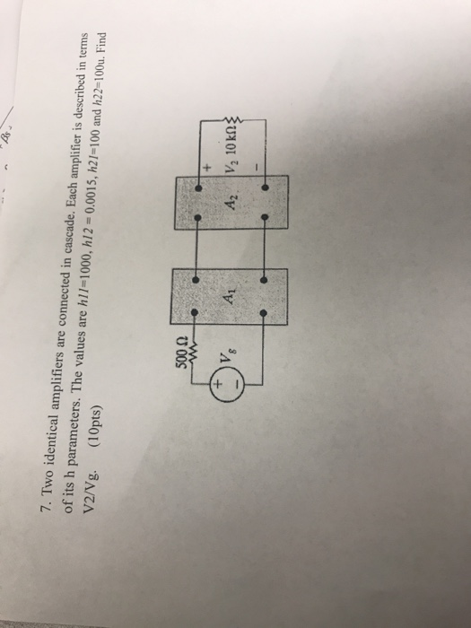 Solved 7. Two identical amplifiers are connected in cascade. | Chegg.com
