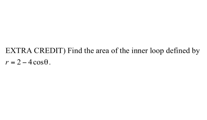 Solved Find the area of the inner loop defined by r = 2 - | Chegg.com