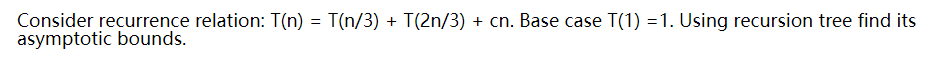 Solved = Consider recurrence relation: T(n) = T(n/3) + | Chegg.com