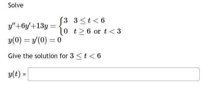 Solved Solve y′′+6y′+13y={303≤t