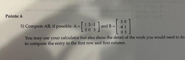 6 5) Compute AB, if possible: A=[1330−13] and | Chegg.com