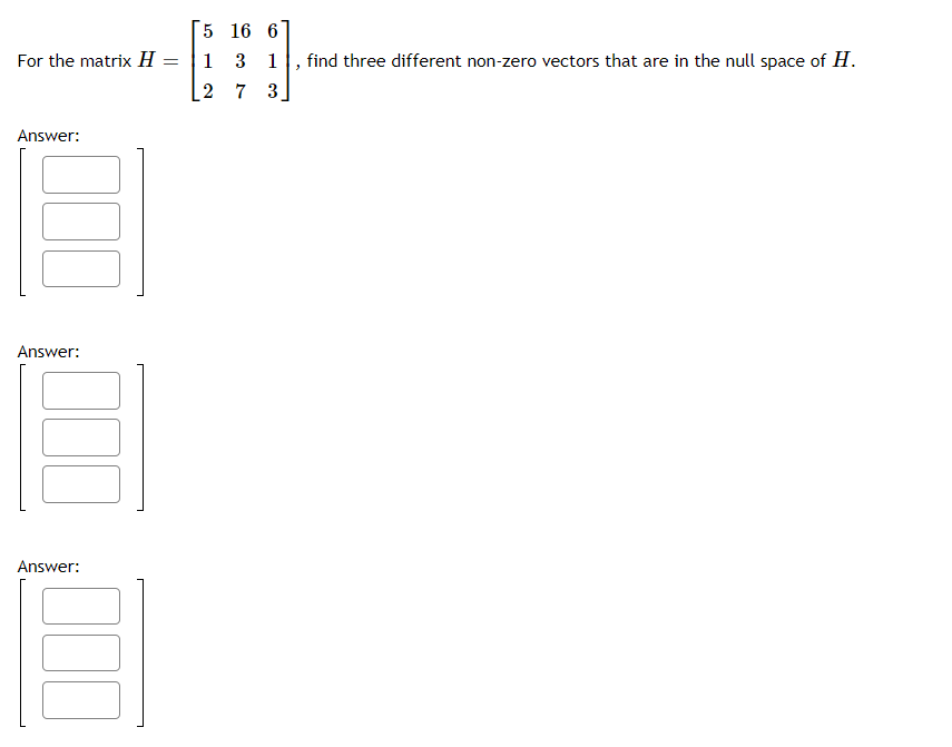 Solved For the matrix H=⎣⎡5121637613⎦⎤, find three different | Chegg.com