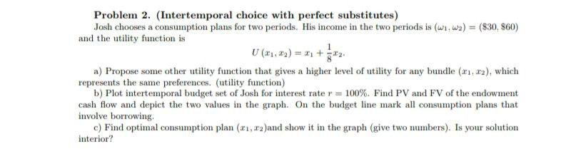 Solved Problem 2. (Intertemporal choice with perfect | Chegg.com