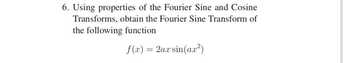 Solved 6. Using properties of the Fourier Sine and Cosine | Chegg.com