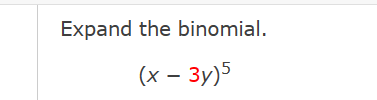 Solved Expand the binomial. (x−3y)5 | Chegg.com