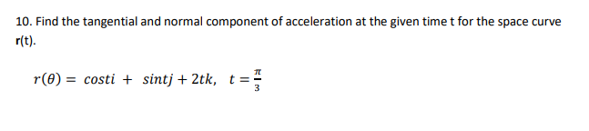 Solved 10. Find the tangential and normal component of | Chegg.com