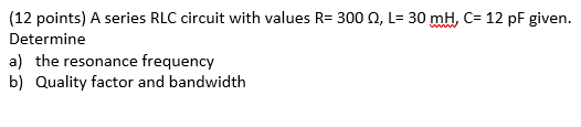Solved (12 points) A series RLC circuit with values R=3002, | Chegg.com